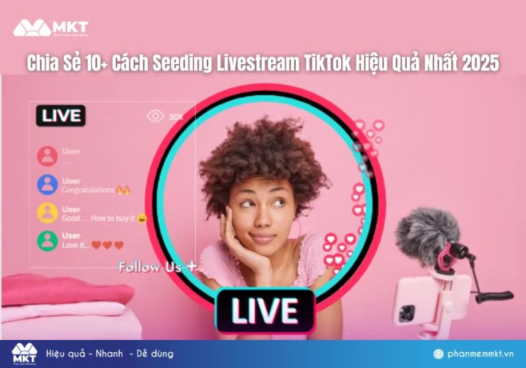 Chia Sẻ 10+ Cách Seeding Livestream TikTok Hiệu Quả Nhất 2025